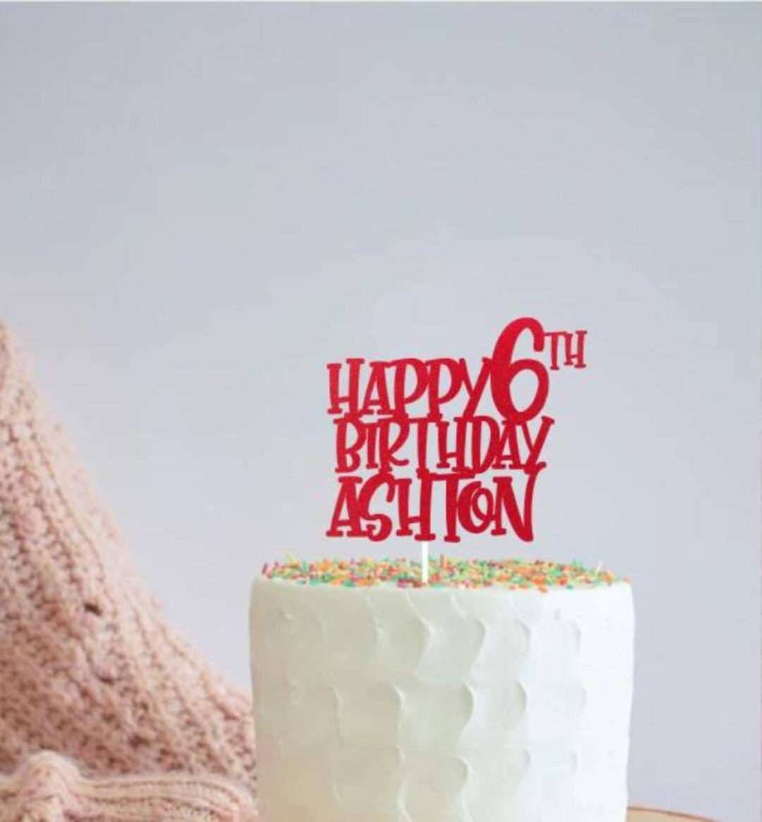 Happy 6th Birthday Cake Topper Custom Happy Birthday Topper Any Age ...