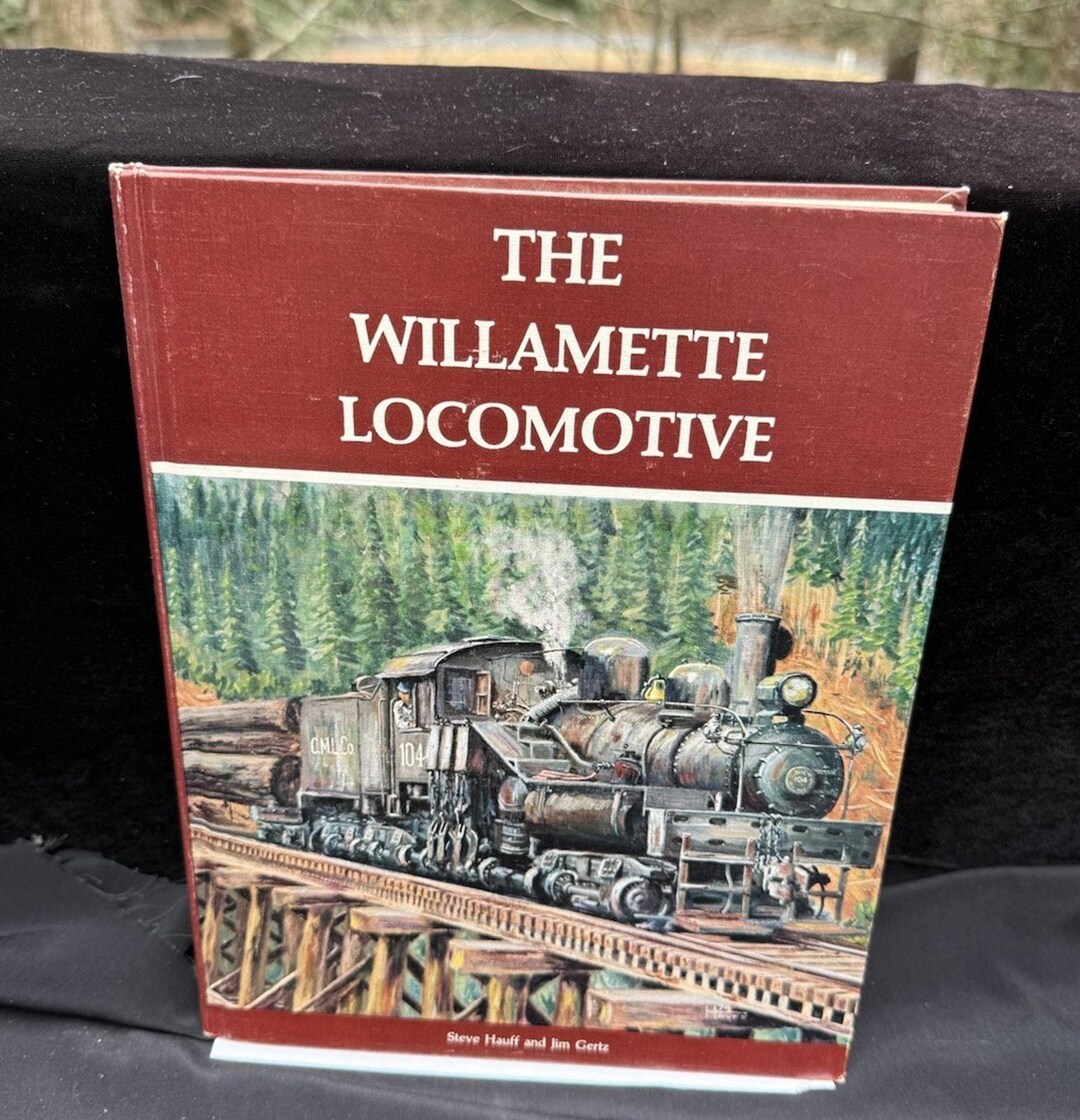 The Williamette Locomotive by Steve Hauff and Jim Gertz. 1st Edition ...