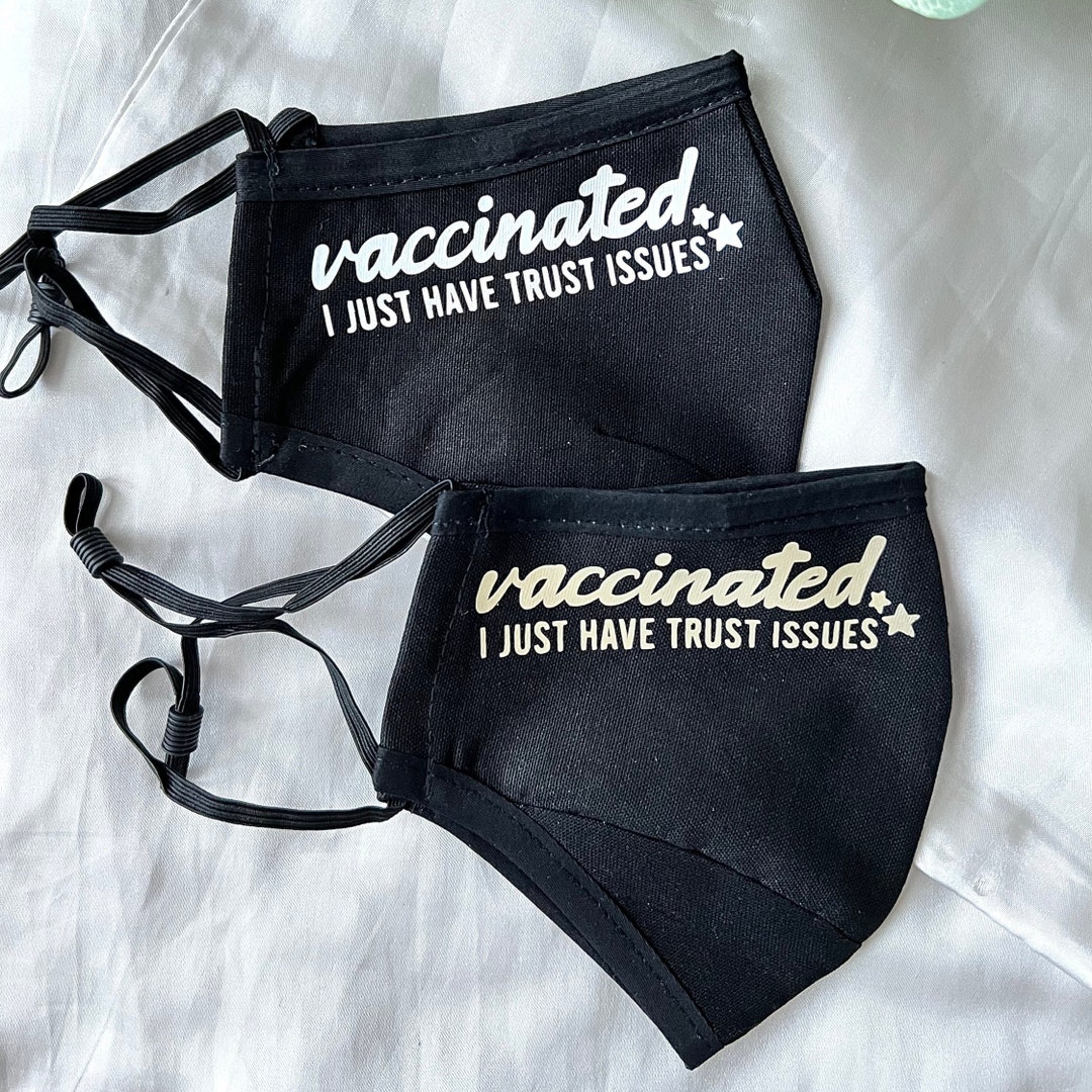 Vaccinated I Just Have Trust Issues Face Mask Cotton Face Mask ...