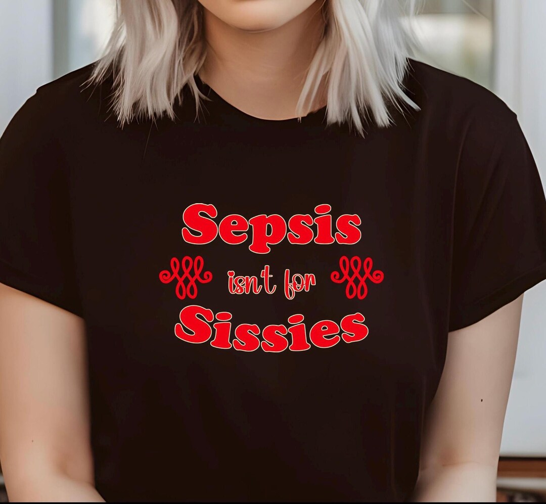 CUSTOM/SEPSIS Isn't for SISSIES T-shirt/comfort Colors Shirt/septic ...