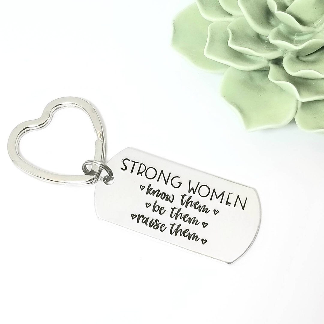 Strong Women, Know Them, Be Them, Raise Them. Strong Women Keychain ...