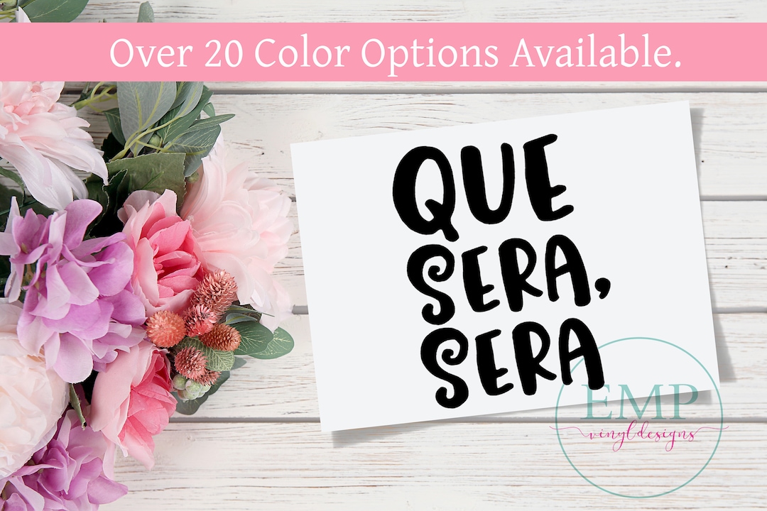 Que Sera Sera - Que Sera Decal - Que Sera Sticker - Quote Decal, Quote ...