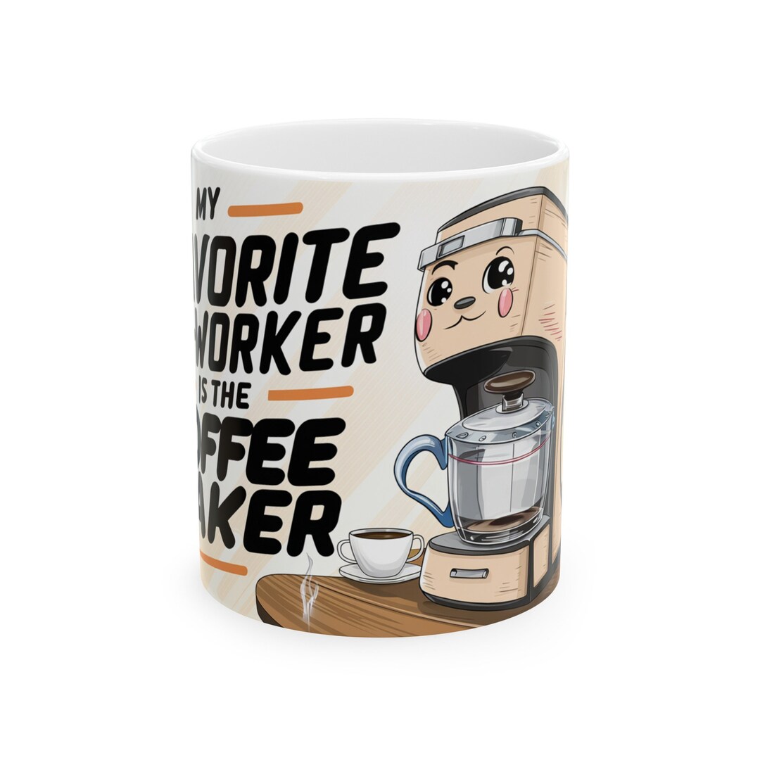 My Favorite Co-worker is the Coffee Maker Mug - Cartoonish Coffee Pot on a White 11 or 15 Oz ...