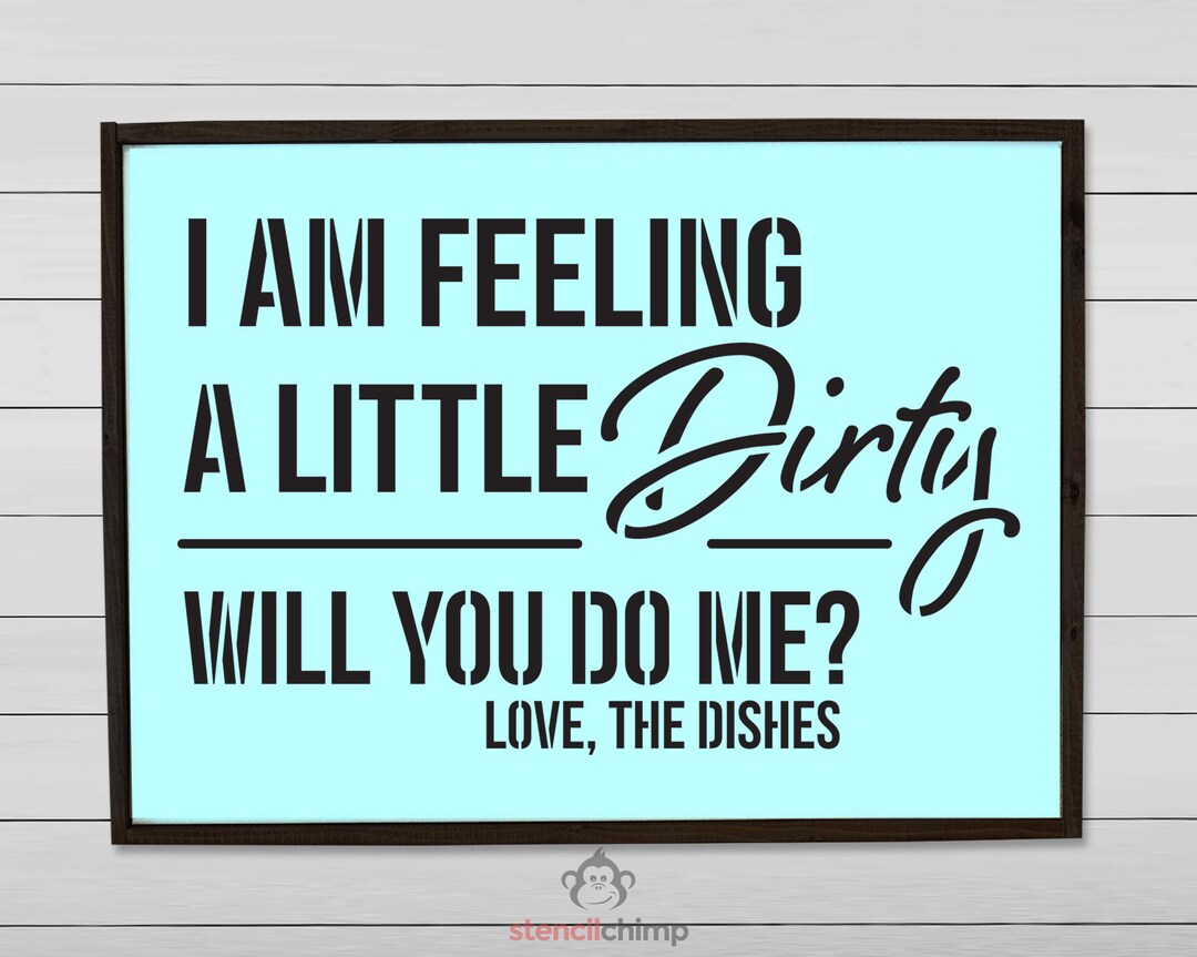 Funny Kitchen Stencil, I Am Feeling A Little Dirty Funny Sign Stencil ...