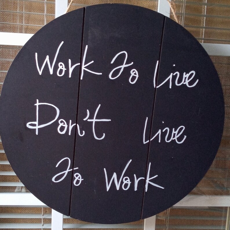 Work to Live Dont Live to Work Quote, Circular Wood Sign, Hand Lettered ...