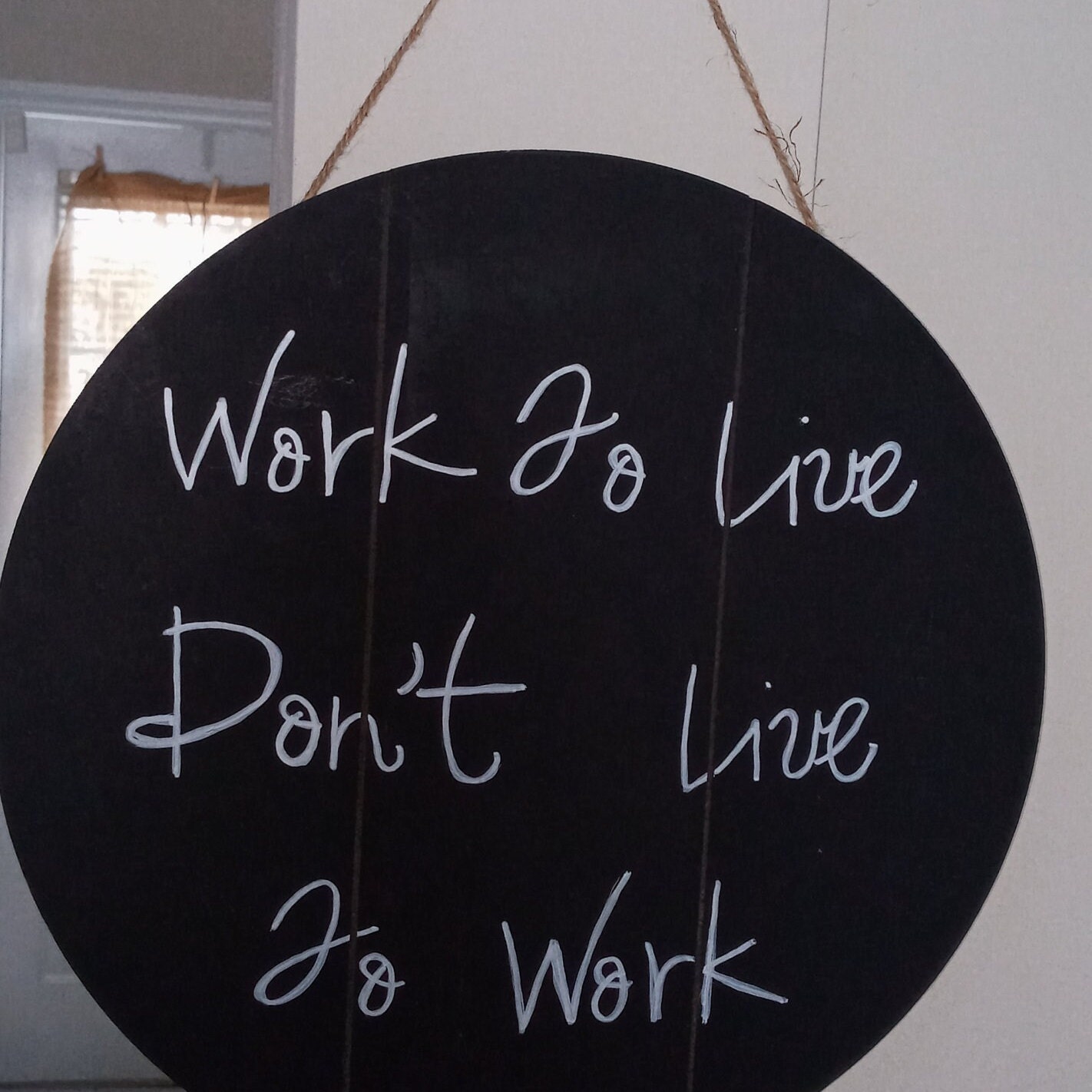 Work to Live Dont Live to Work Quote, Circular Wood Sign, Hand Lettered ...