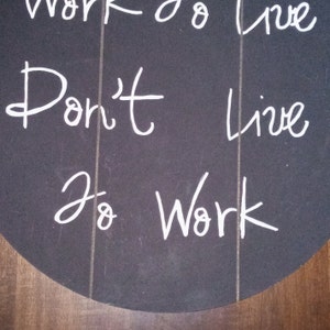Work to Live Dont Live to Work Quote, Circular Wood Sign, Hand Lettered ...