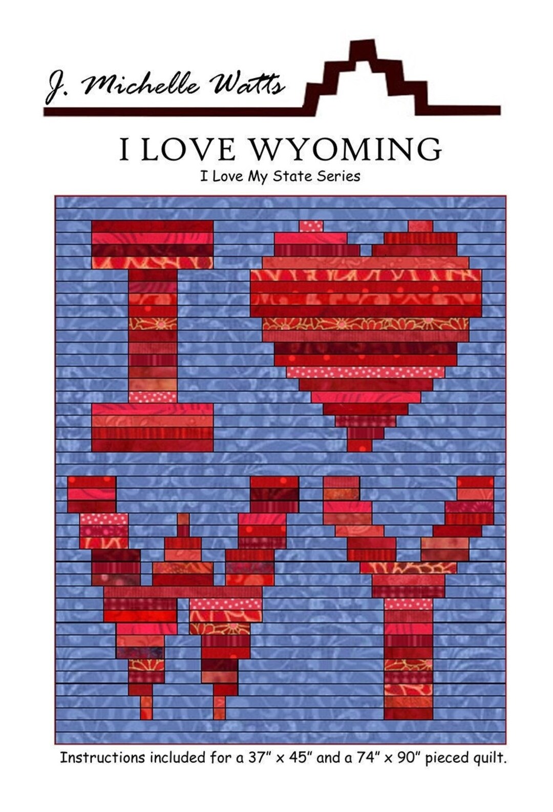 I Love Wyoming, State Series Quilt Pattern From J. Michelle Watts NEW ...