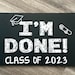 I'm Done Class 2023 Class of 2023 Sign Graduation Photo - Etsy