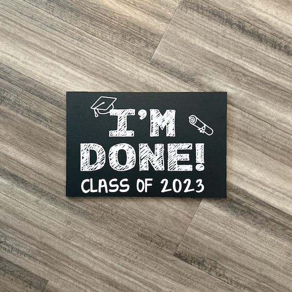 I'm Done Class 2023 Class of 2023 Sign Graduation Photo - Etsy