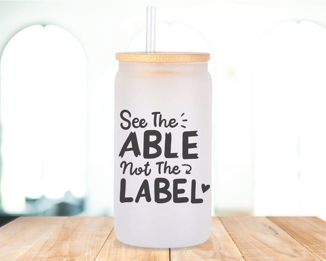 See the Able Not the Label Cup, Special Education Teacher Cup, Glass ...
