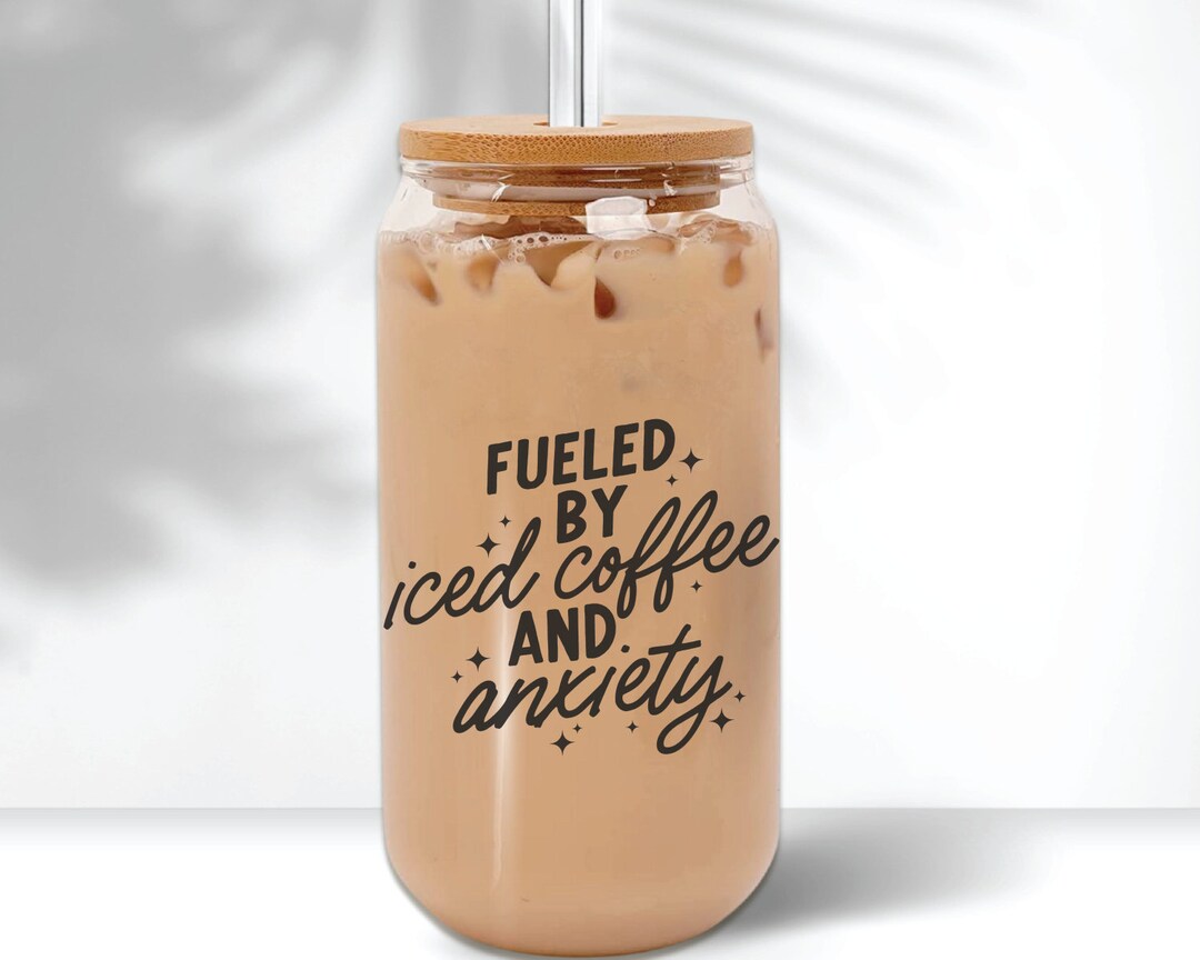 Fueled by Iced Coffee and Anxiety Clear Glass Cup With Lid and Straw ...