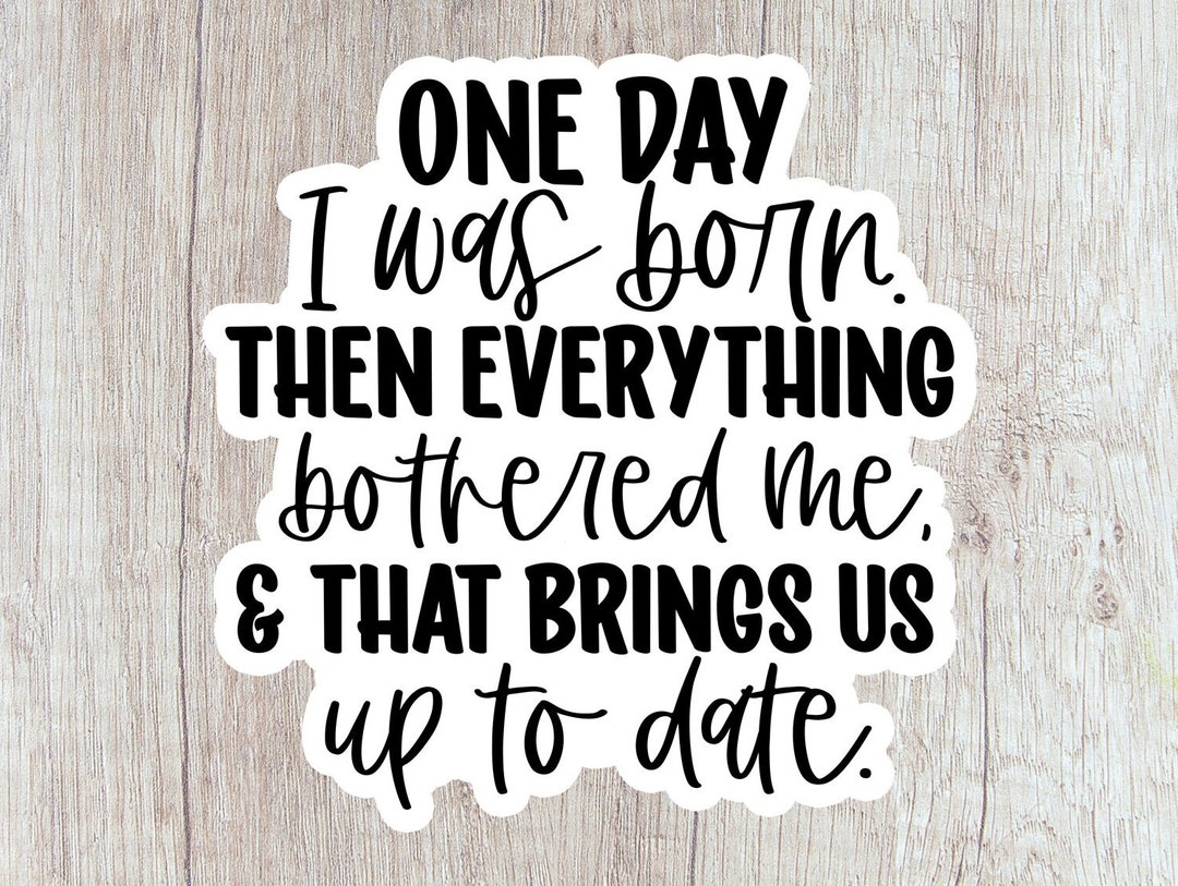 I Was Born Everything Bothered Me Sticker Funny Laptop Sticker, Water ...