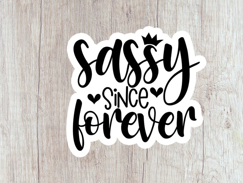 Sassy Since Forever Sticker Laptop Sticker Water Bottle Sticker