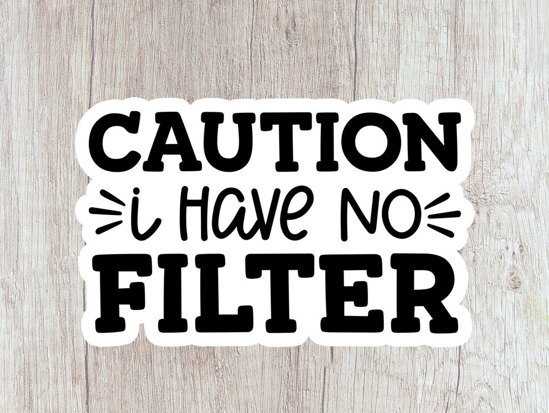 Caution I Have No Filter Sticker, Laptop Sticker, Water Bottle Sticker ...