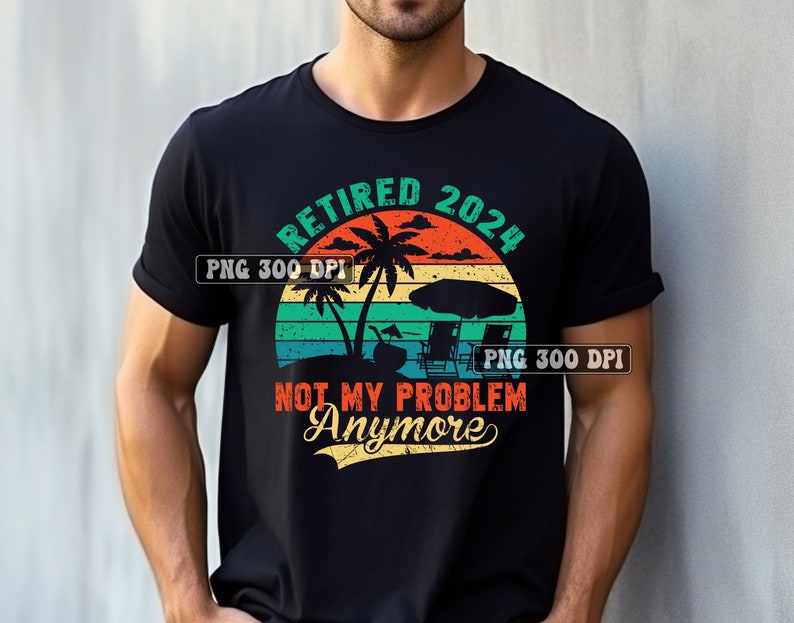 Retro Png, Retired 2024 Not My Problem Anymore Png, Funny Retirement ...