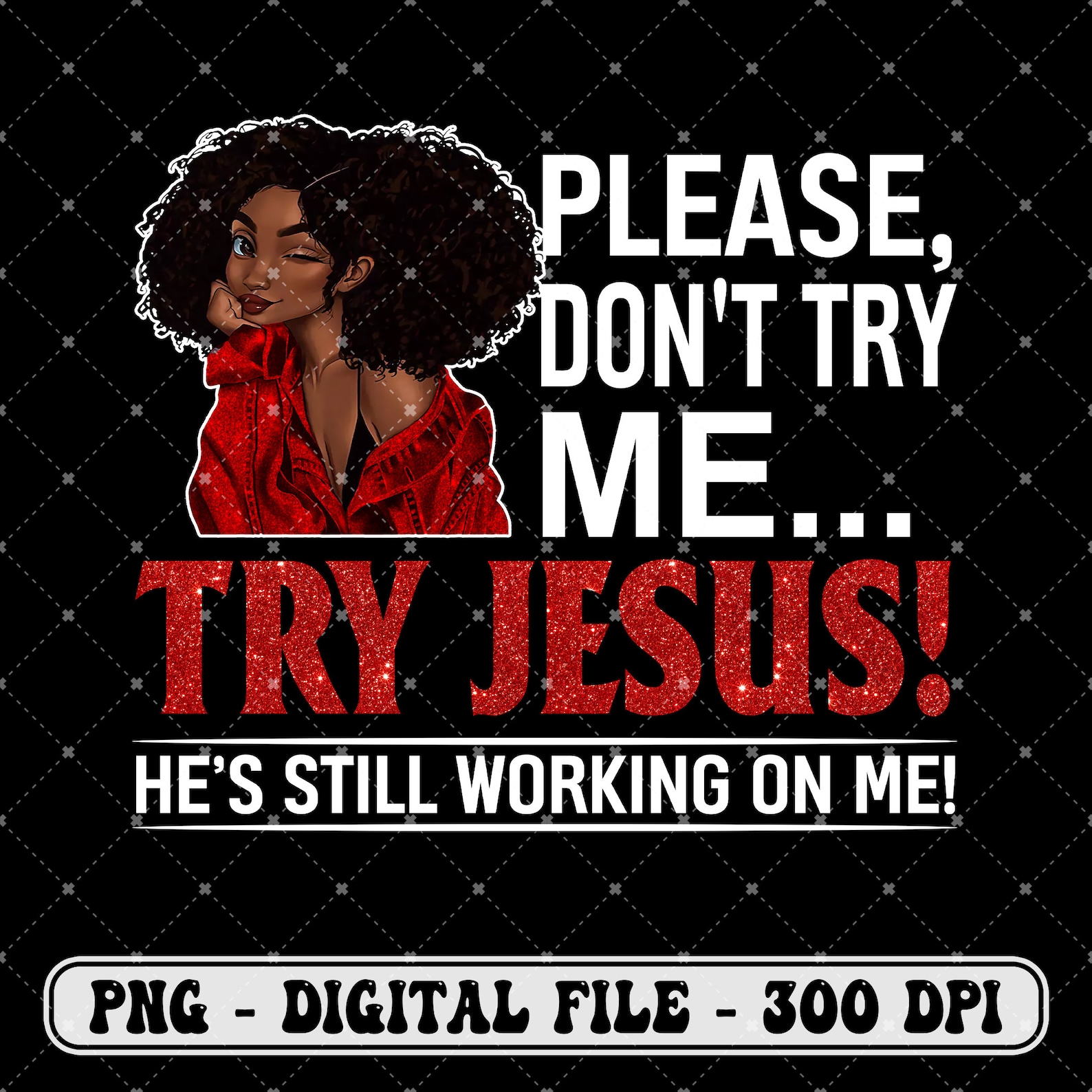 Don't Try Me Try Jesus He's Still Working on Me Png - Etsy