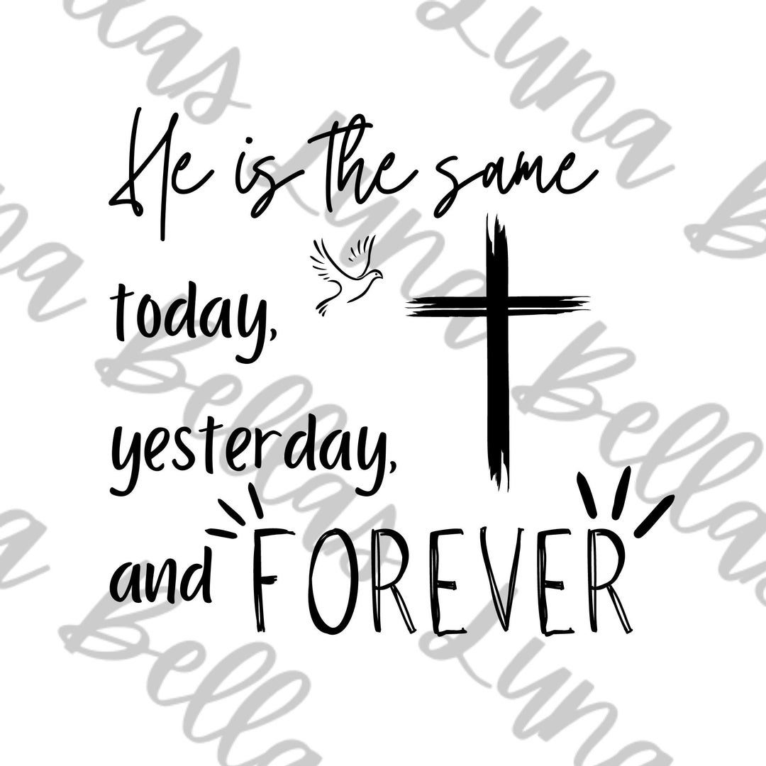He is the Same Today Yesterday and Forever, Religous Artwork ...
