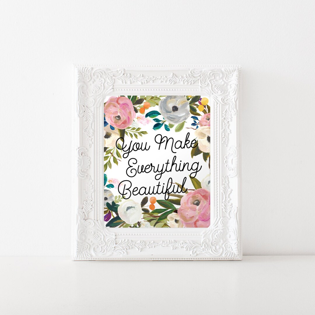 Printable Art You Make Everything Beautiful, Floral Art Print, 8x10 ...