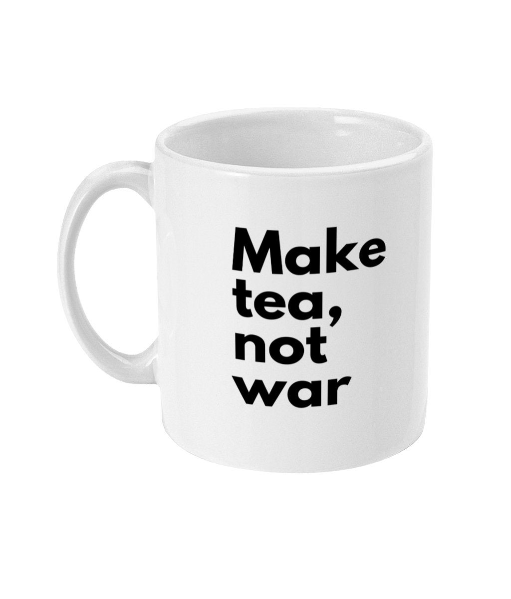 Make Tea, Not War Monty Python Quote 11oz White Printed Mug Gift Peace ...