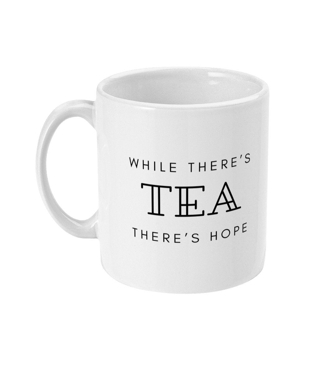 While There’s Tea There’s Hope Quote 11oz White Printed Mug Arthur Wing ...
