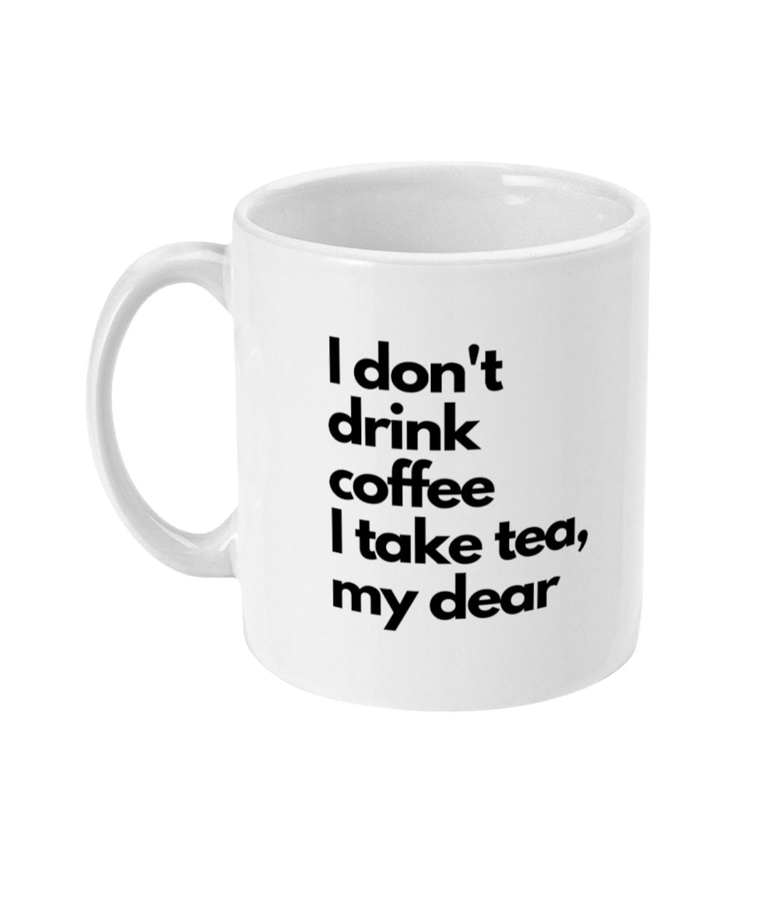 I Don't Drink Coffee I Take Tea, My Dear Sting Lyrics Quote 11oz White ...
