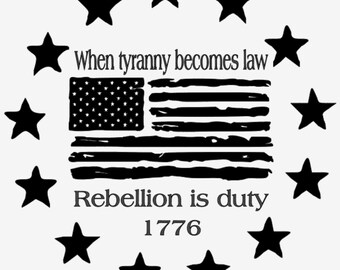When Tyranny Becomes Law Rebellion Becomes Duty 1776 2nd Amendment Car ...
