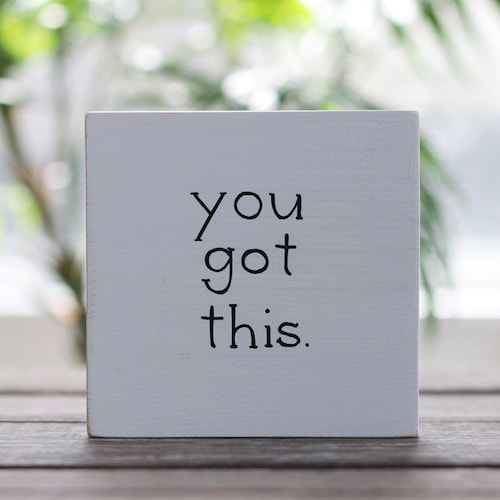You Got This Sign Encouragement Gift Custom Shelf Sitter | Etsy