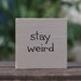 Stay Weird Sign | Nerd Gift | Office Desk Decor | Custom Shelf Sitter ...