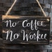 No Coffee No Workee Sign Custom Wood Sign Funny Office - Etsy