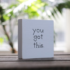 You Got This Sign, Encouragement Gift, Custom Shelf Sitter, Small Signs ...