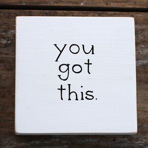 You Got This Sign, Encouragement Gift, Custom Shelf Sitter, Small Signs ...