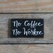 No Coffee No Workee Sign Custom Wood Sign Funny Office - Etsy