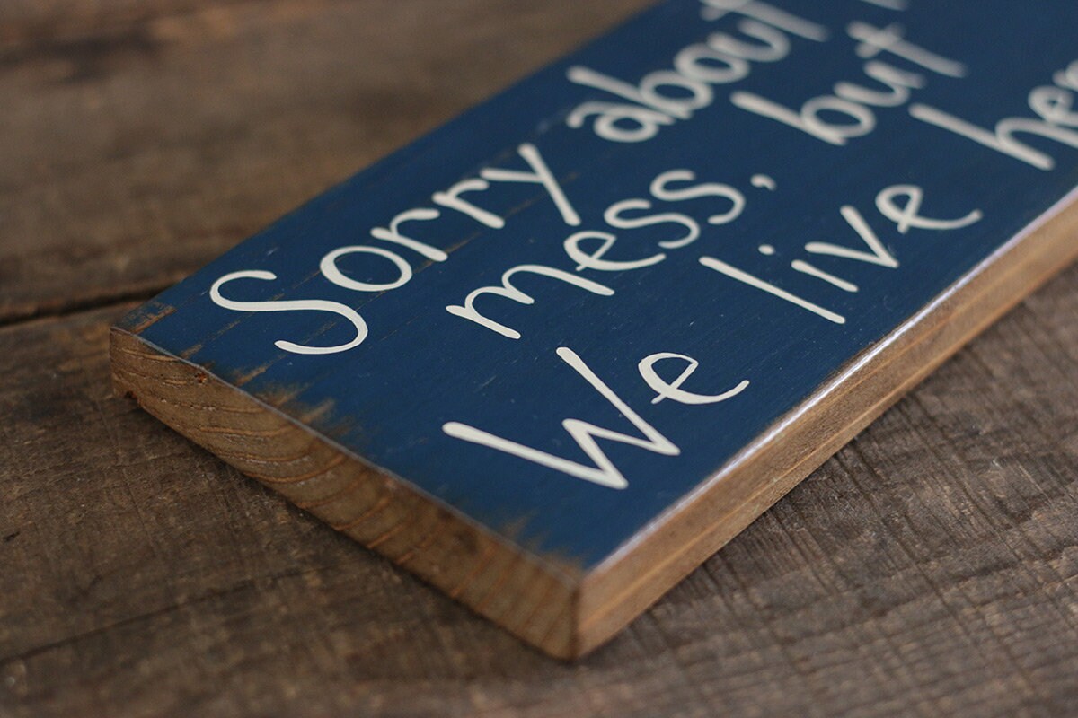 Primitive Wood Sign Sorry About the Mess But We Live Here | Etsy