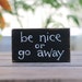 Be Nice or Go Away Sign Funny Sign Small Sign Rustic Wood - Etsy