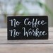 No Coffee No Workee Sign Custom Wood Sign Funny Office - Etsy