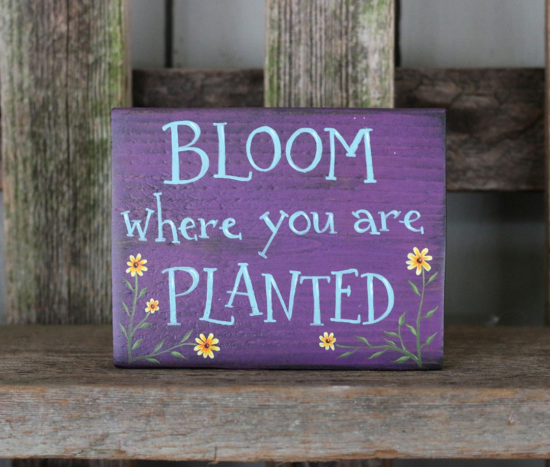 Custom Garden Sign, Bloom Where You Are Planted Sign, Hand Painted Wood ...