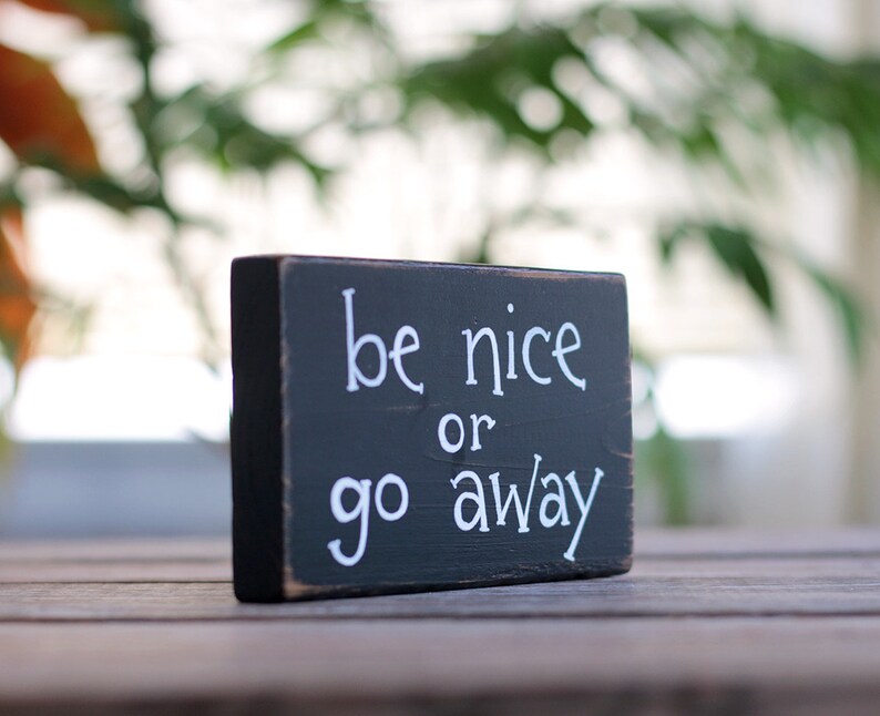 Be Nice or Go Away Sign Funny Sign Small Sign Rustic Wood - Etsy