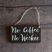 No Coffee No Workee Sign Custom Wood Sign Funny Office - Etsy