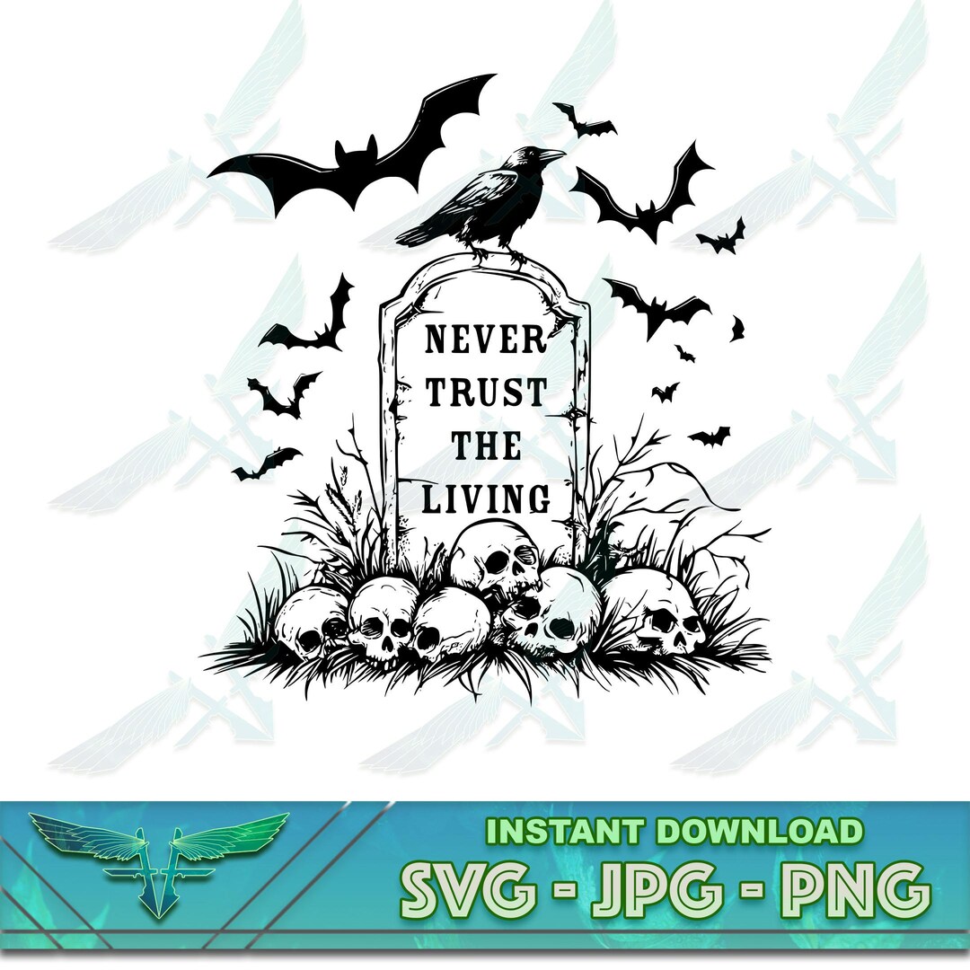 Never Trust the Living Svg, Zombie Apocalypse Svg, Spooky Saying Svg ...