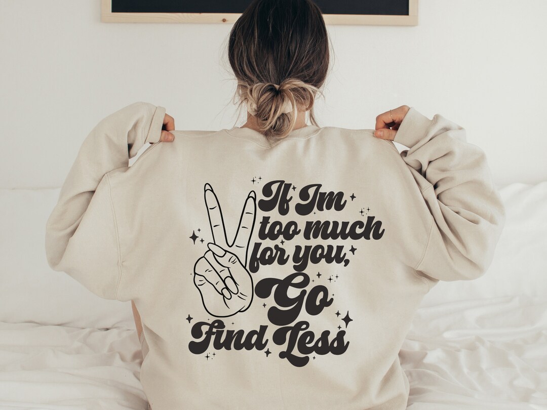 If Im Too Much, Go Find Less|divorced Woman's Sweater|sassy Womens ...