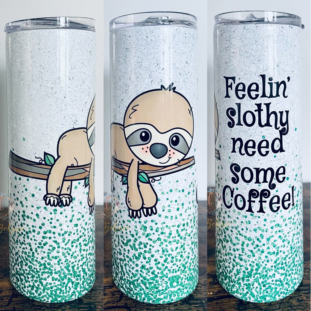 Feelin Slothy Need Some Coffee Tumbler – Funny Sloth Tumbler, Coffee ...