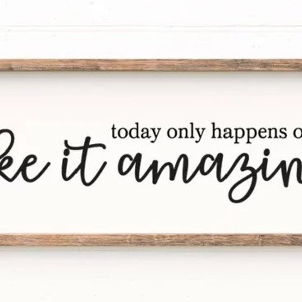 Today Only Happens Once Make It Amazing - Etsy