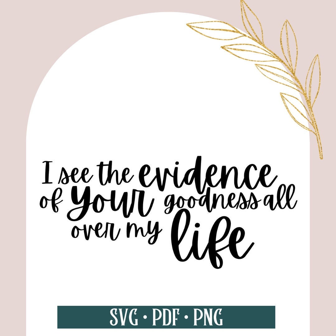 Evidence of Goodness SVG: Christian Song Lyrics (digital Download) - Etsy