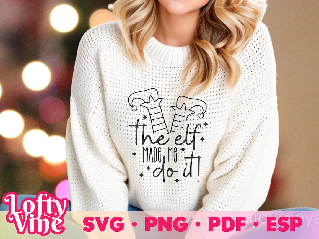 The Elf Made Me Do It Svg, Elf Svg, Christmas Svg, Funny Christmas Elf ...