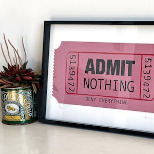 Admit Nothing, Deny Everything Ticket Screenprint / Signed Limited ...