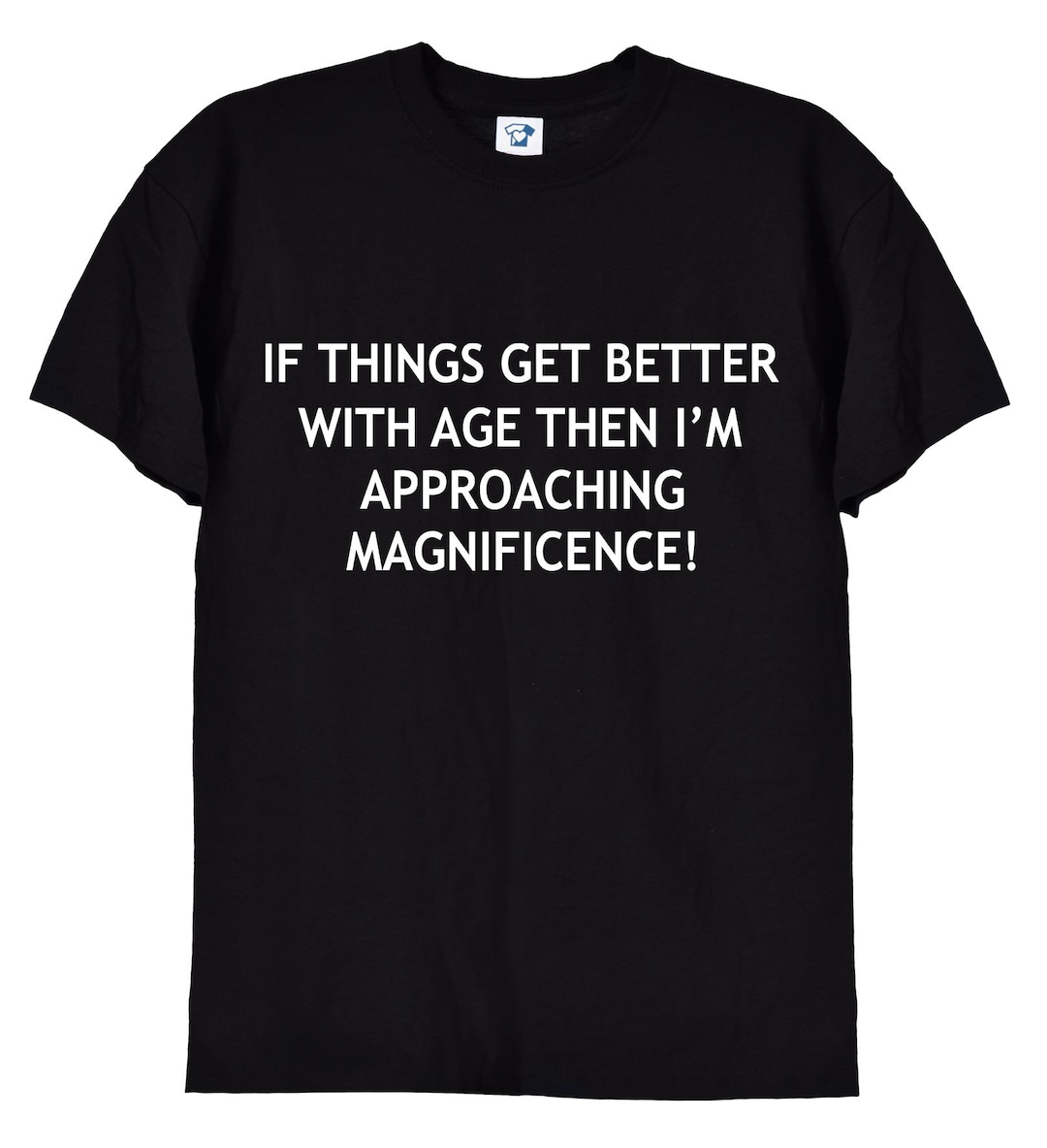 If Things Get Better With Age, Funny Ageing T-shirt, Birthday ...