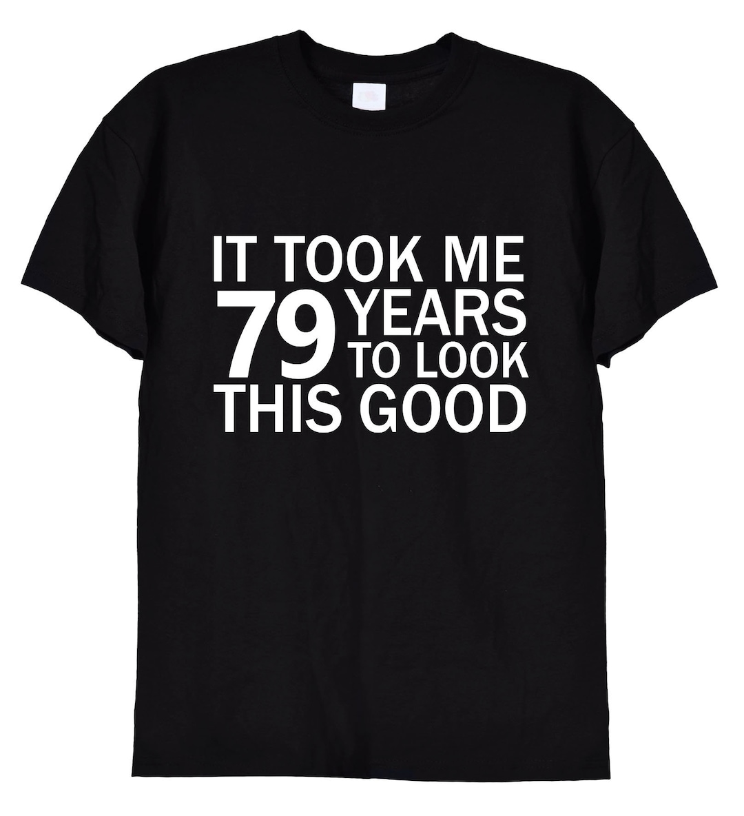 It Took Me 79 Years to Look This Good Funny Tshirt, 79th Birthday Gifts ...