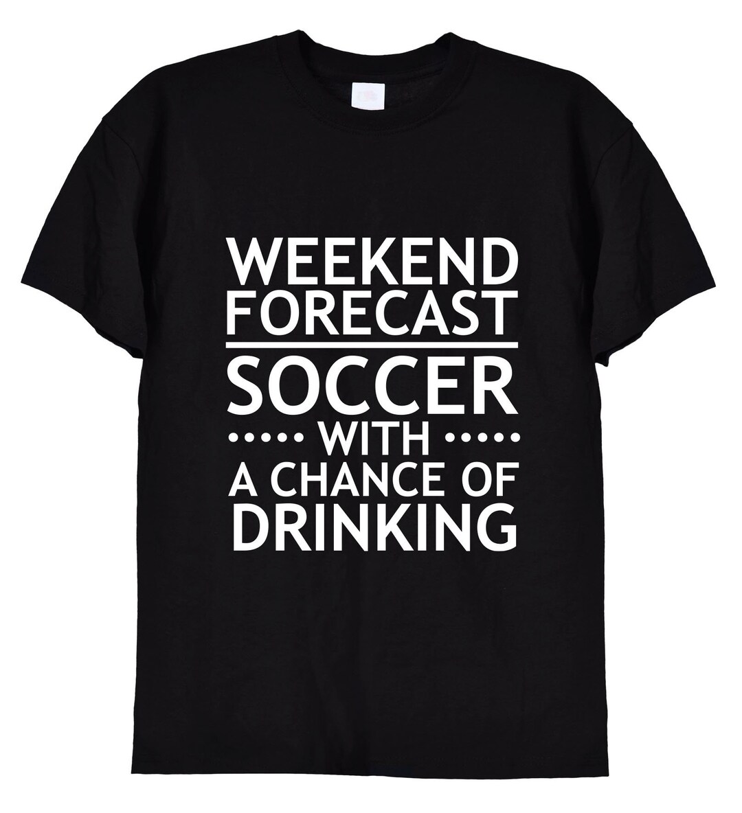 Weekend Forecast, Soccer With A Chance of Drinking Funny Sports T Shirt ...
