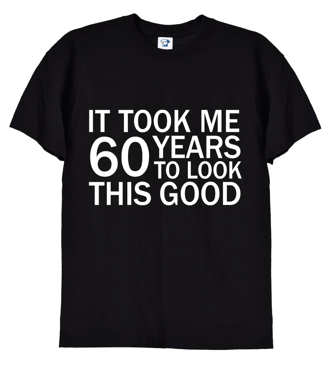 It Took Me 60 Years to Look This Good Funny Tshirt, 60th Birthday Gifts ...